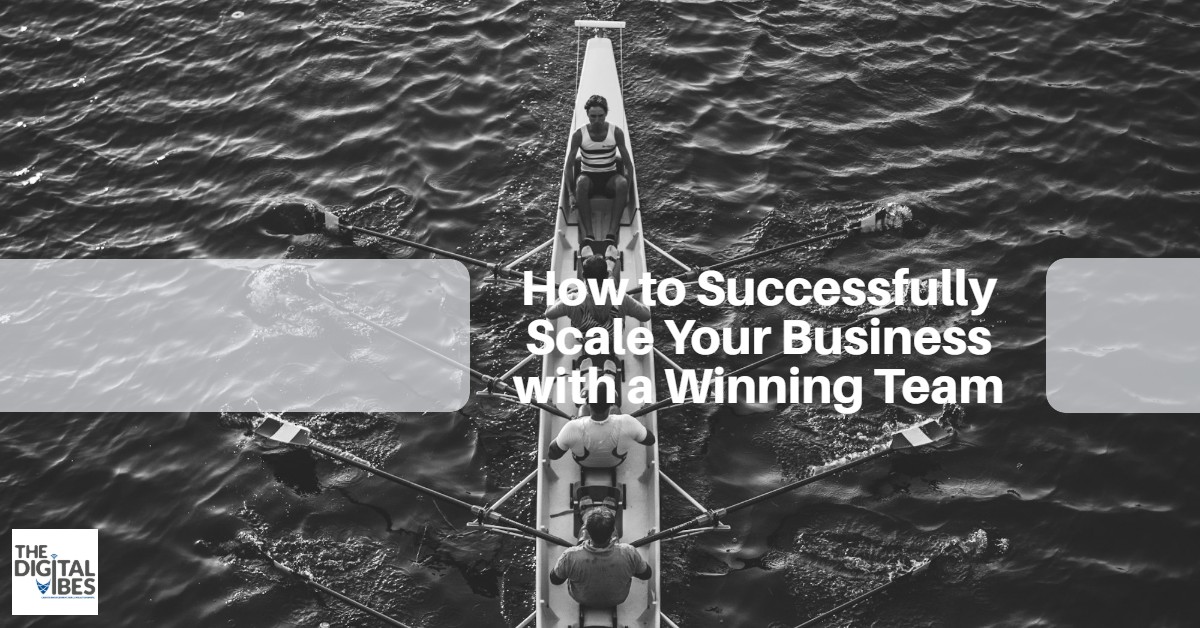 How A Winning Team Can Help You In Scaling Your Business